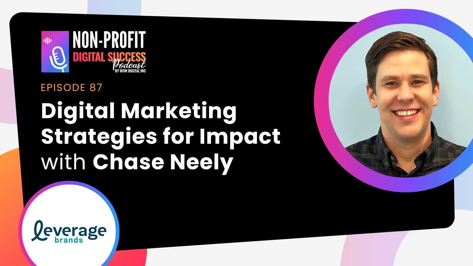 087 - Digital Marketing Strategies for Impact with Chase Neely